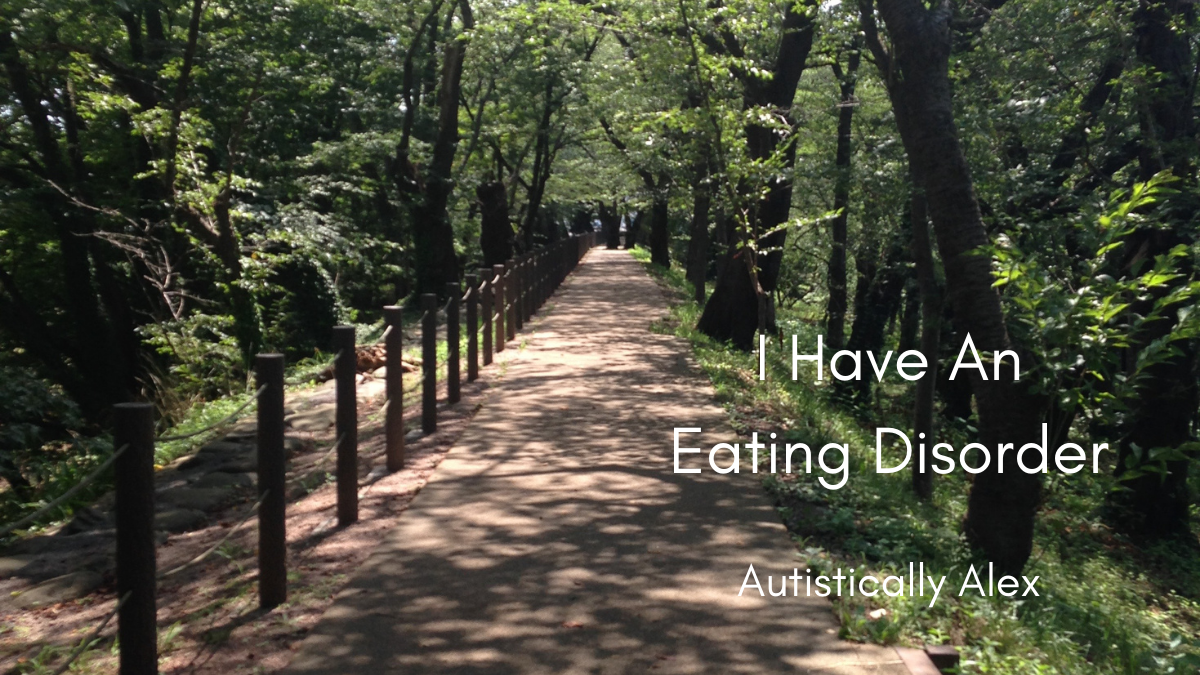 25: I have an eating disorder. – Autistically Alex