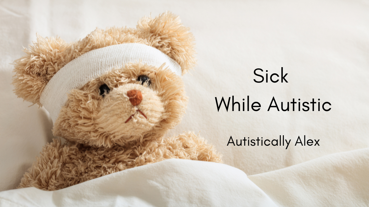 26: Sick While Autistic – Autistically Alex